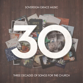 30: Three Decades of Songs for the Church by Sovereign Grace Music ...