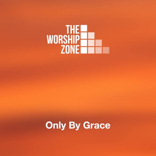 Only By Grace por The Worship Zone