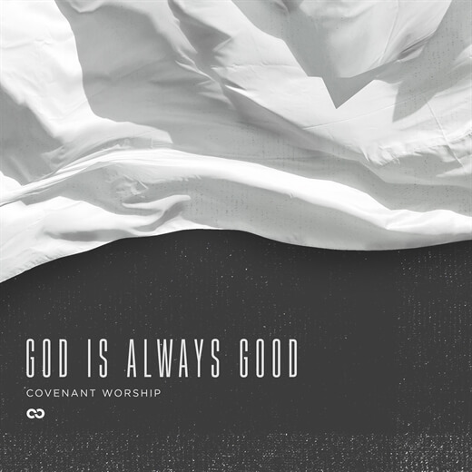 God Is Always Good por Covenant Worship
