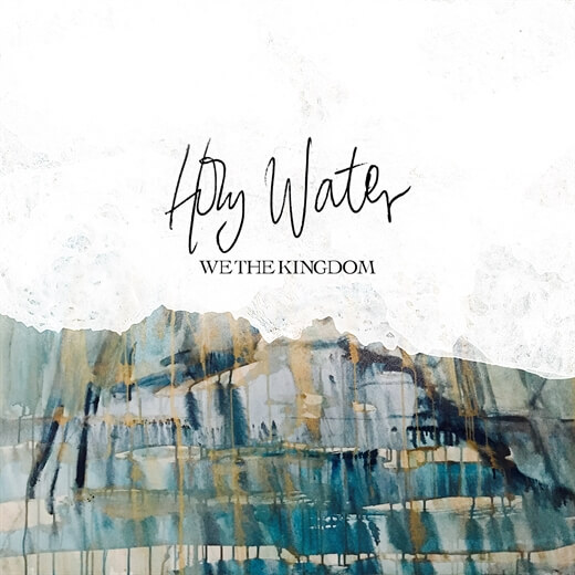 Holy Water by We the Kingdom | MultiTracks.com