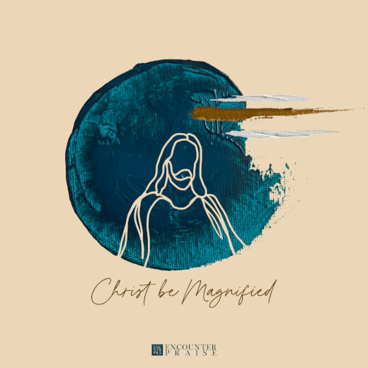 Christ Be Magnified by Encounter Praise | MultiTracks.com