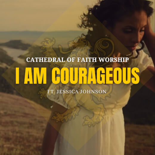 I Am Courageous (feat. Jessica Johnson) by Cathedral of Faith Worship ...