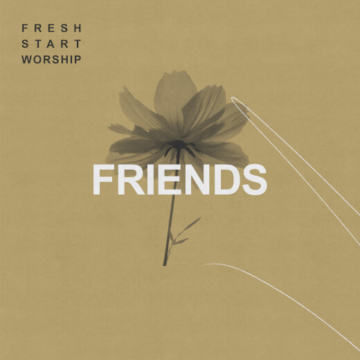 Friends by Fresh Start Worship | MultiTracks.com