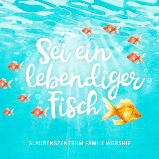 Sei ein lebendiger Fisch by Glaubenszentrum Family Worship ...