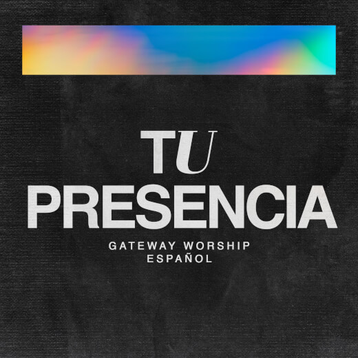 Tu Presencia por Gateway Worship Español