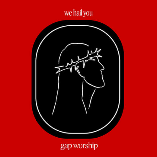 We Hail You by Gap Worship | MultiTracks.com
