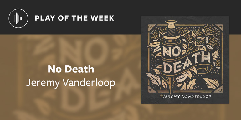 Play of the Week - "No Death" by Jeremy Vanderloop