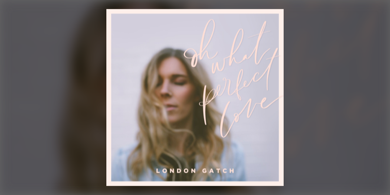 New from London Gatch - "Oh What Perfect Love"