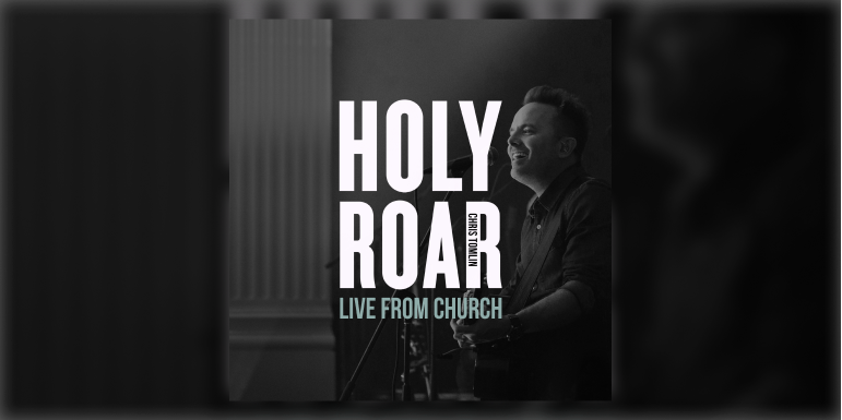 Chris Tomlin - "Holy Roar Live From Church"