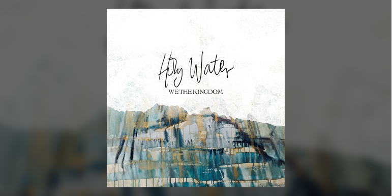 We The Kingdom - "Holy Water"