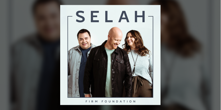 Selah - Firm Foundation